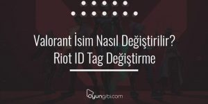 Valorant İsim Nasıl Değiştirilir? Riot ID Tag Değiştirme | oyungibi.com